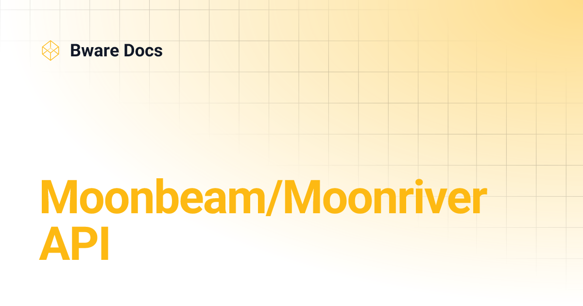 Moonbeam/Moonriver API | Bware Docs